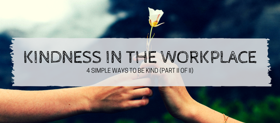 Kindness in the Workplace Part II