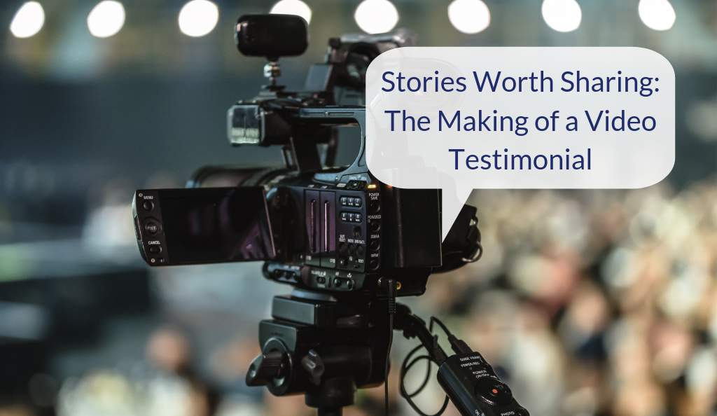 Stories Worth Sharing: The Making of a Video Testimonial